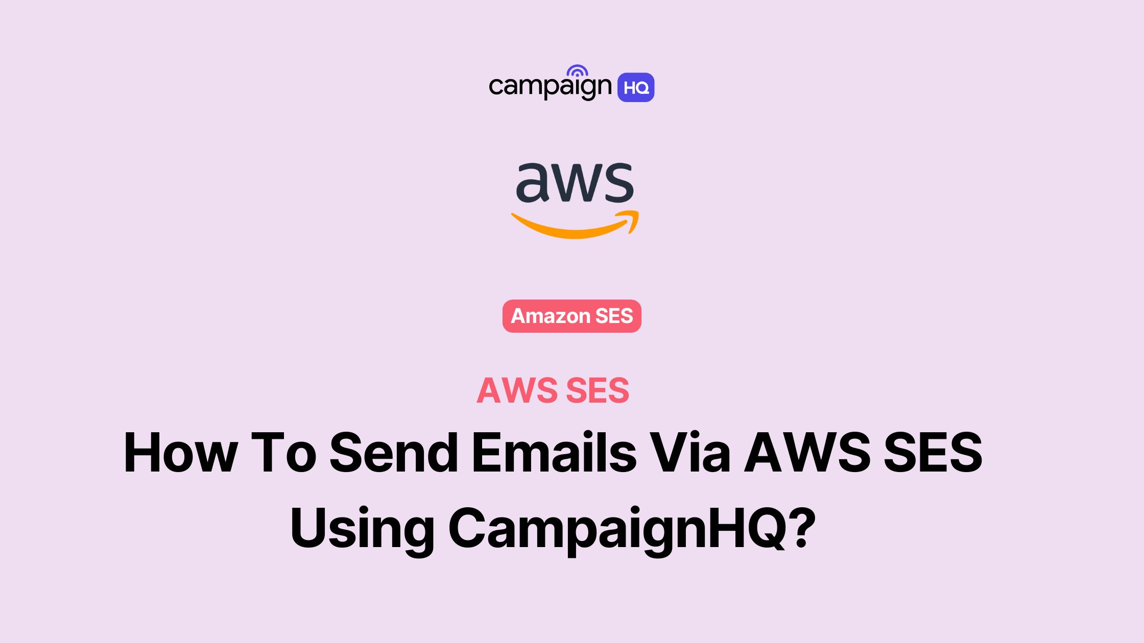 How To Send Emails Via AWS SES By Using CampaignHQ