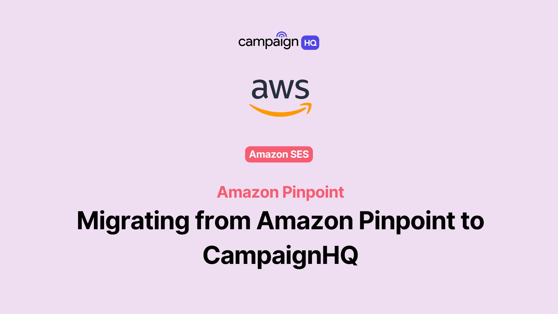 Migrating from Amazon Pinpoint to CampaignHQ